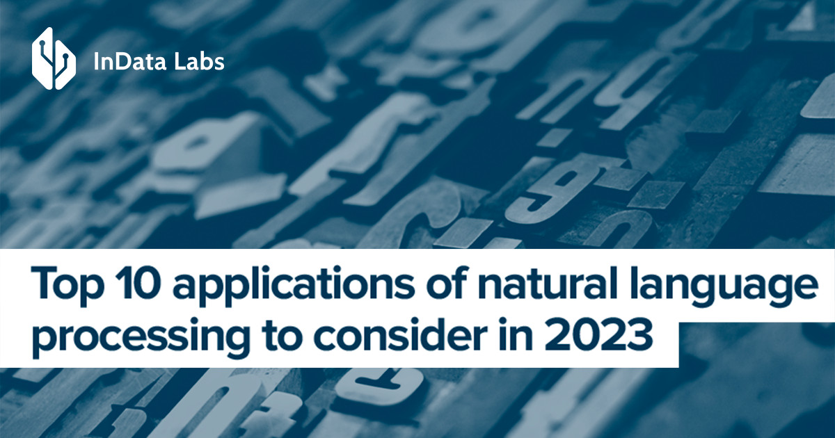 10 Natural Language Processing Applications in 2023 - InData Labs