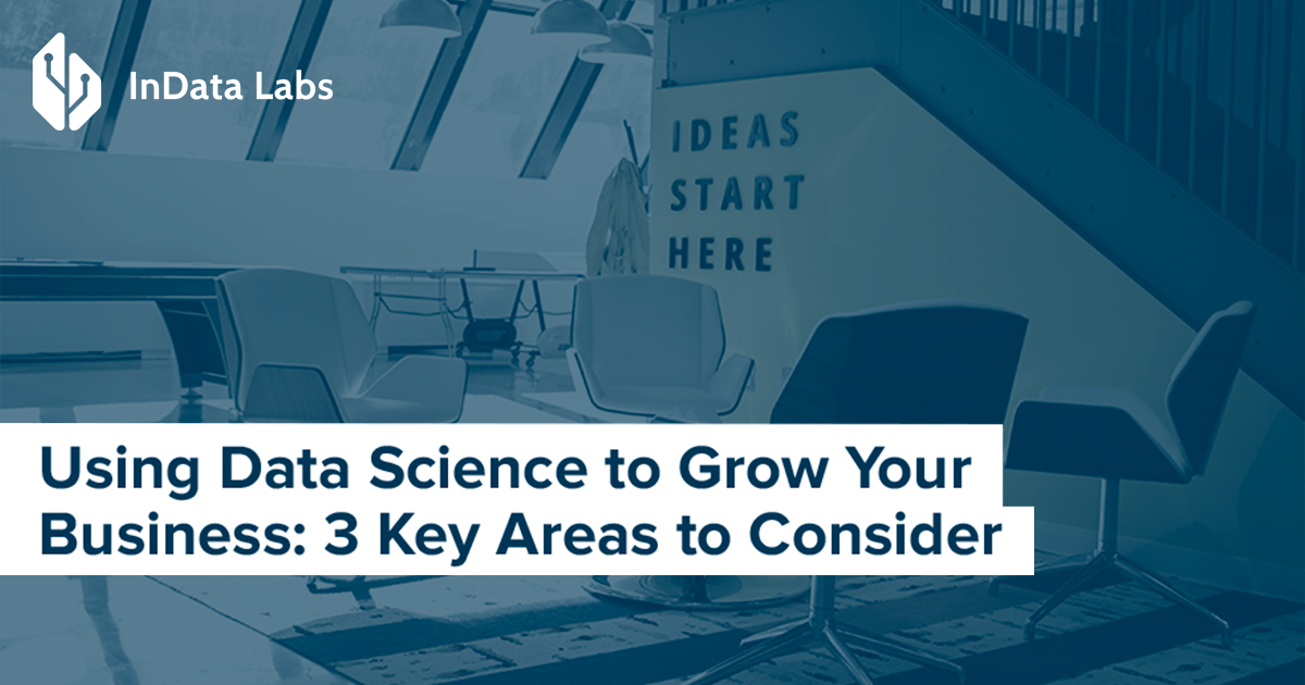 Using Data Science to Grow Your Business — InData Labs