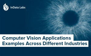 The Most Exciting Applications of Computer Vision Across Industries