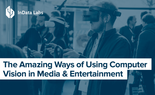 Computer Vision in Media and Entertainment – InData Labs