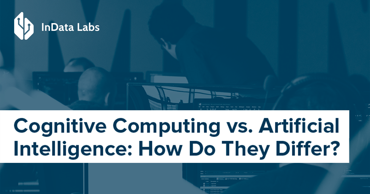 Сognitive Сomputing vs Artificial Intelligence - InData Labs