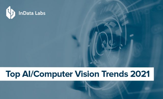 Computer Vision and AI Trends in 2021 - InData Labs