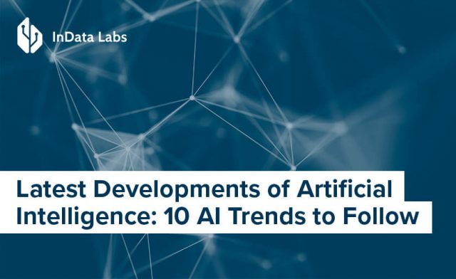 Latest Development of Artificial Intelligence | InData Labs