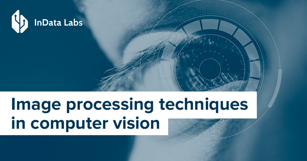 A Guide To Image Processing Techniques In Computer Vision