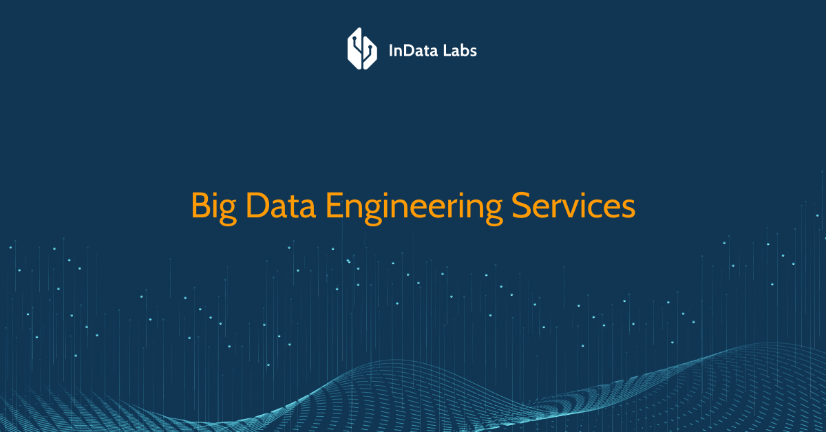 Big Data Engineering Solutions and Services | InData Labs