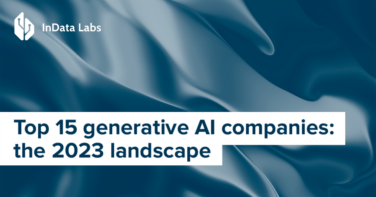 Top Generative AI Companies in 2023 - InData Labs Top Generative AI Companies in 2023 - InData Labs