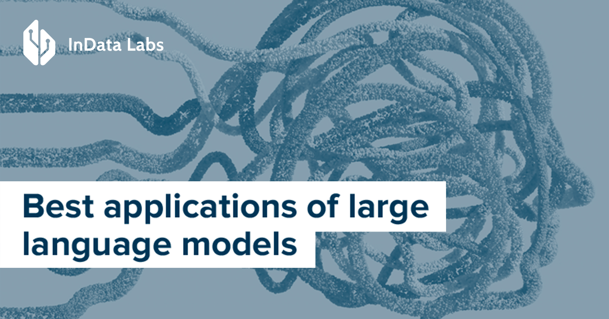 Applications of Large Language Models - InData Labs