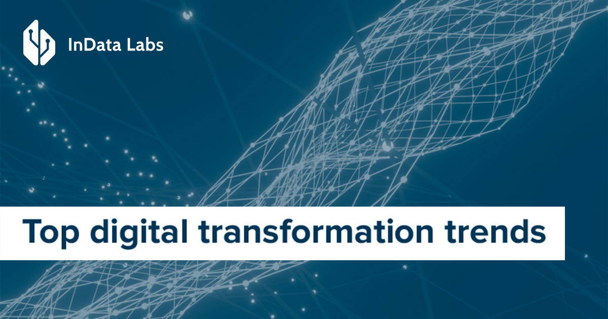 Top Digital Transformation Trends: Big Overview - InData Labs